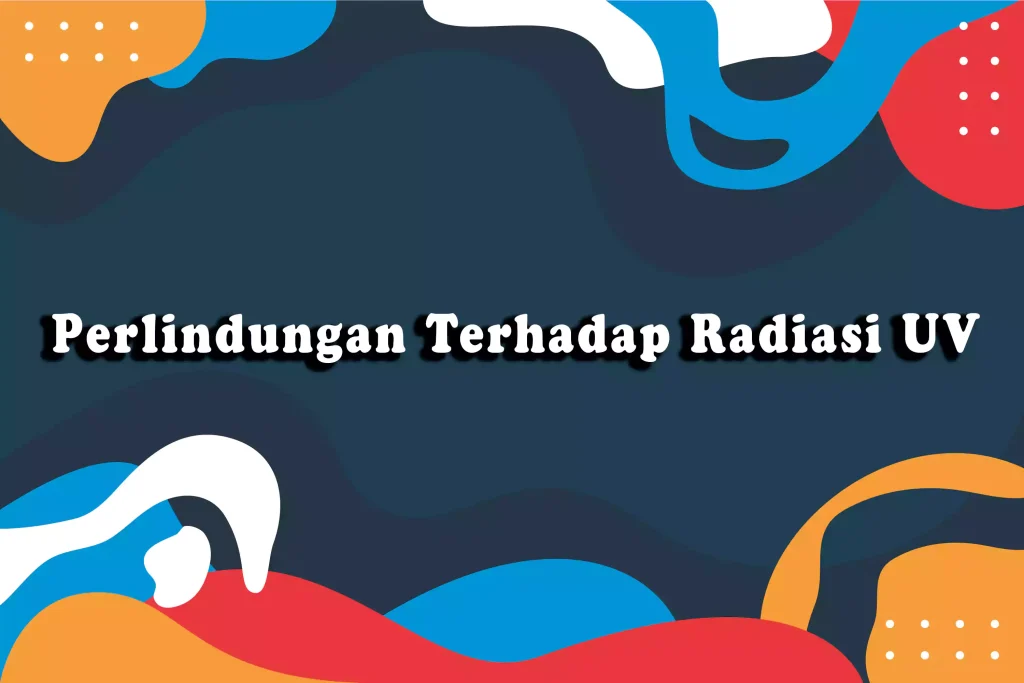 Perlindungan dari Radiasi UV - Asrama Kampus 1